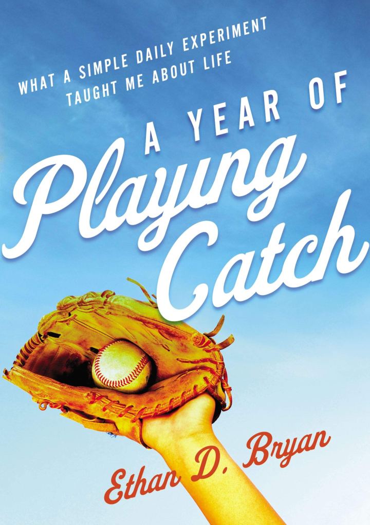 A Year of Playing Catch [REVIEW] – My Life in Our Father's World